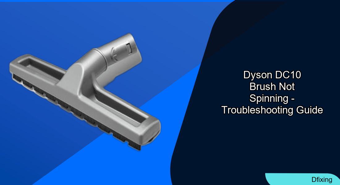 Dyson DC10 Brush Not Spinning? Expert Fixes Revealed