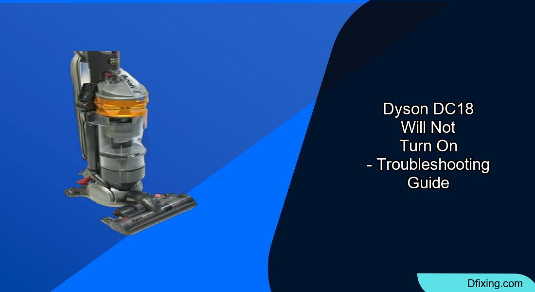 Dyson DC18 Not Turn On: Expert Solutions