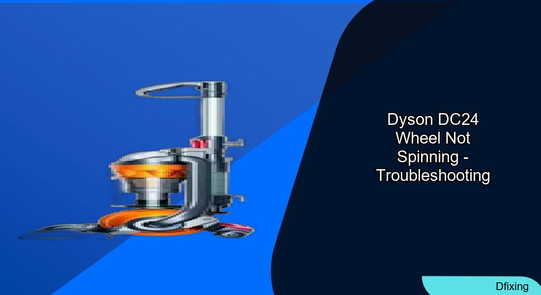Fixing Dyson DC24 Wheel Spin Issues: A Complete Guide