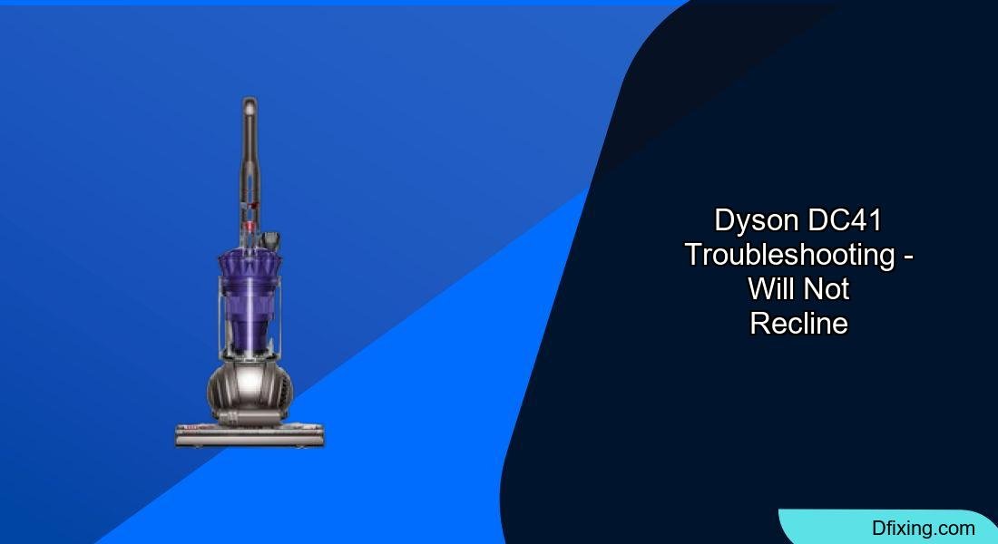 Dyson DC41 Not Reclining? Here’s What to Do