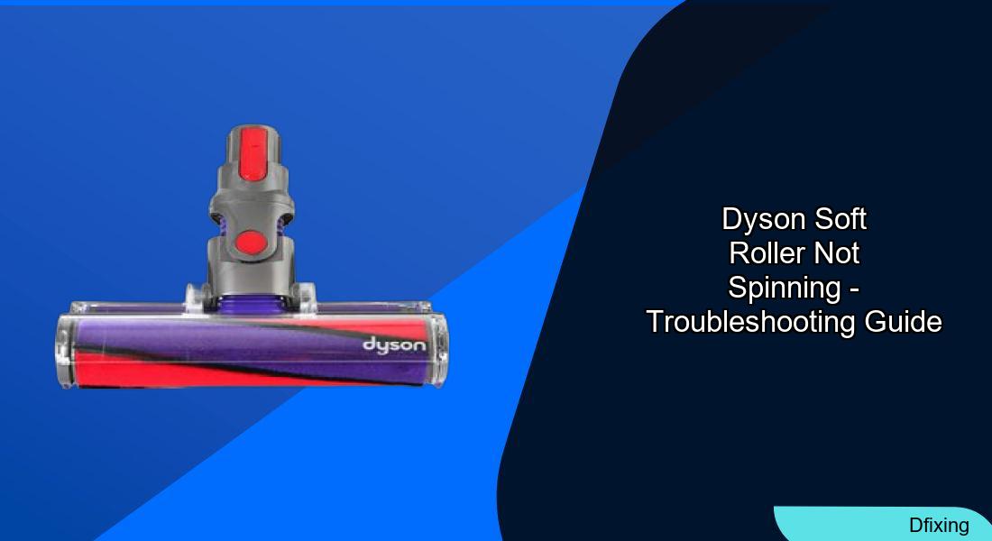 Fixing Dyson Soft Roller Spinning Problems